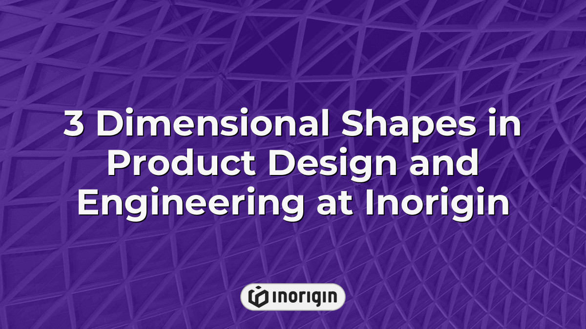 3 Dimensional Shapes In Product Design And Engineering At Inorigin