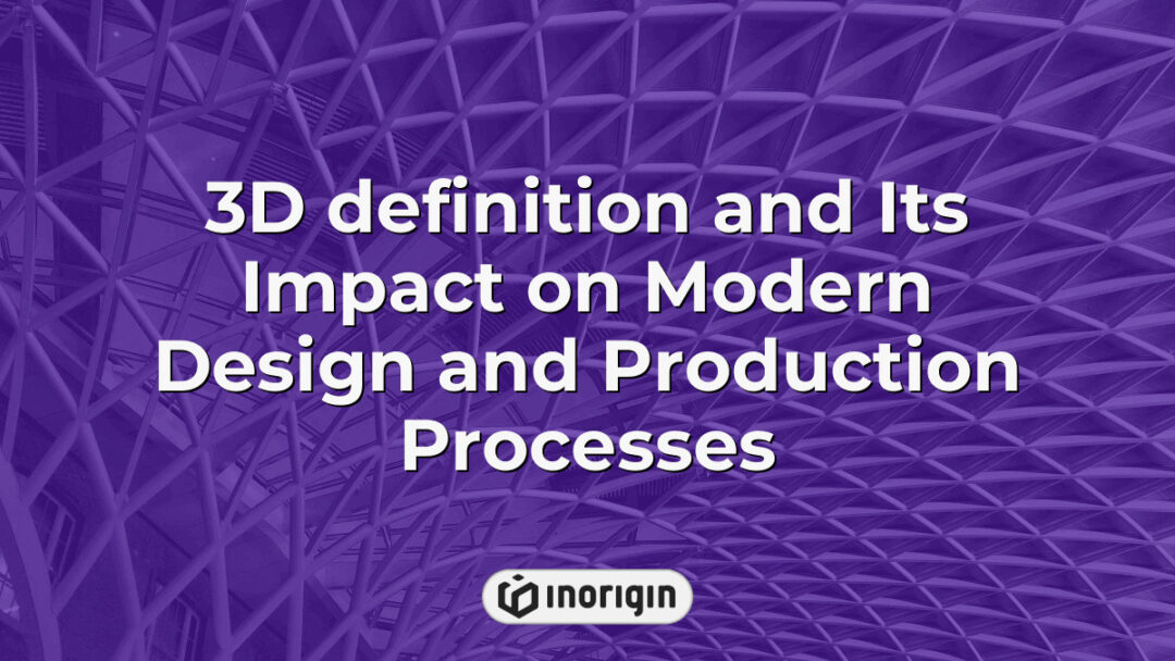 3d Definition And Its Impact On Modern Design And Production Processes