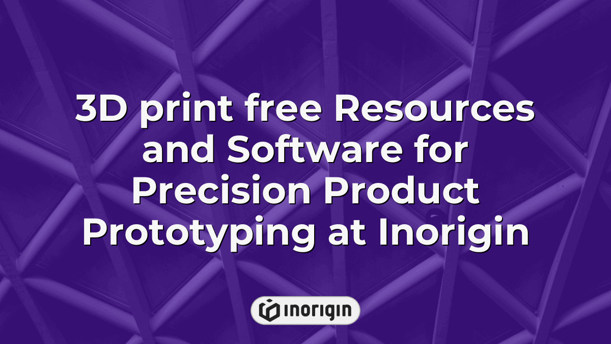 3d Print Free Resources And Software For Precision Product Prototyping At Inorigin