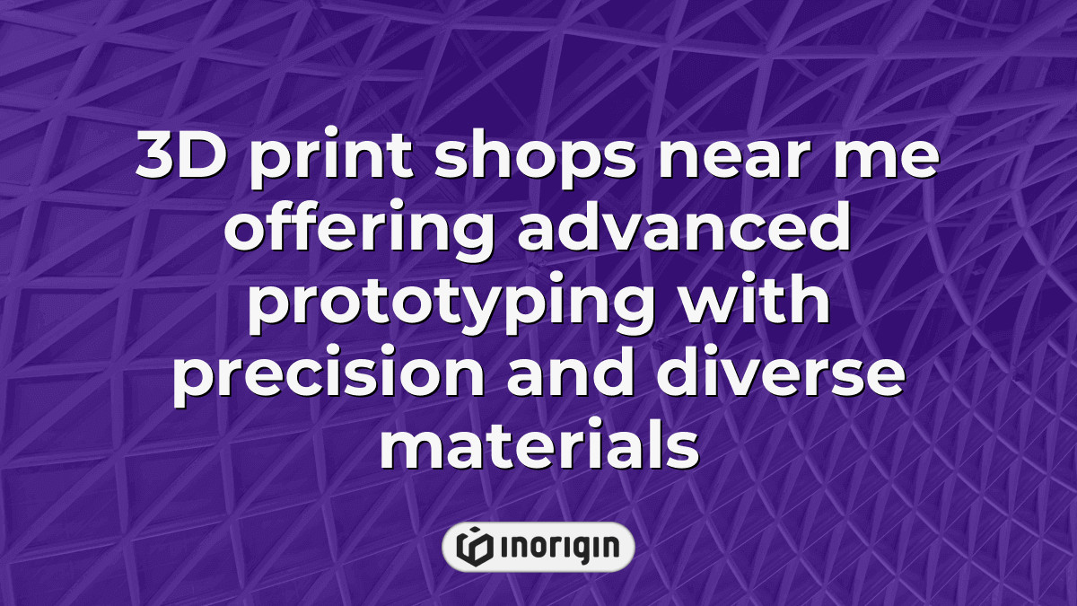 3d Print Shops Near Me Offering Advanced Prototyping With Precision And ...