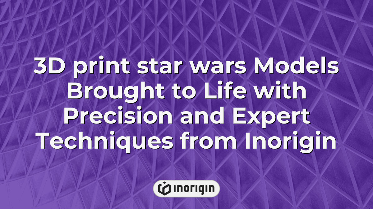 3d Print Star Wars Models Brought To Life With Precision And Expert ...