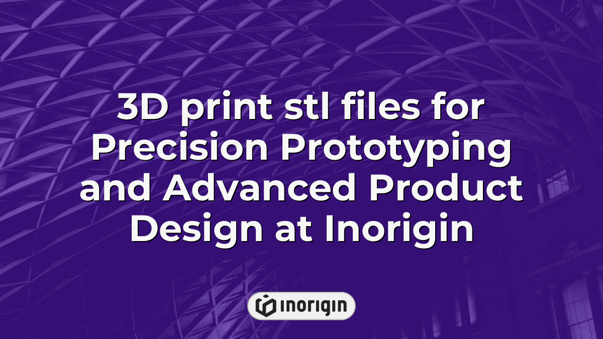3d Print Stl Files For Precision Prototyping And Advanced Product ...