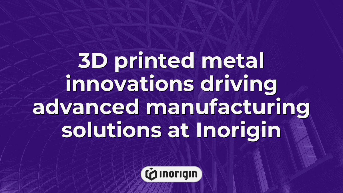 3d Printed Metal Innovations Driving Advanced Manufacturing Solutions ...