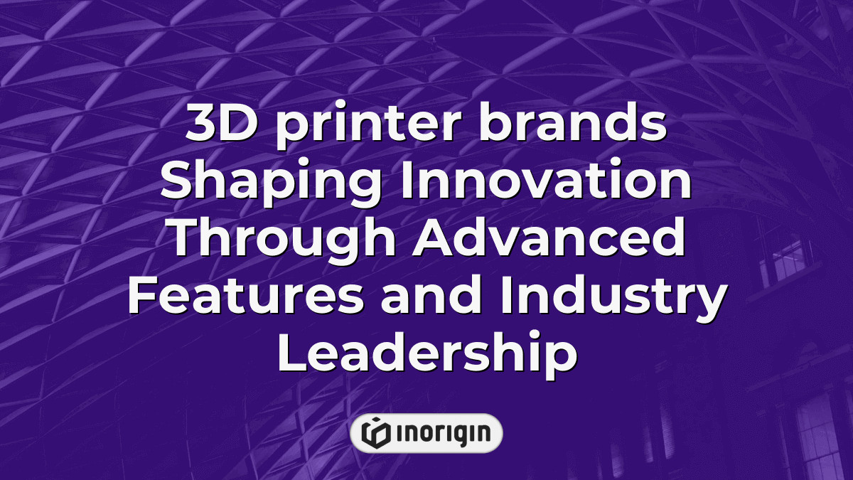3d Printer Brands Shaping Innovation Through Advanced Features And ...