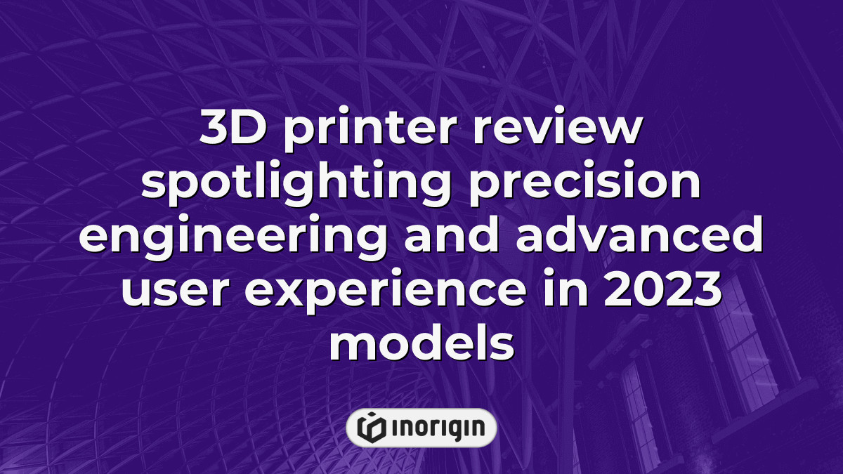 3d Printer Review Spotlighting Precision Engineering And Advanced User ...