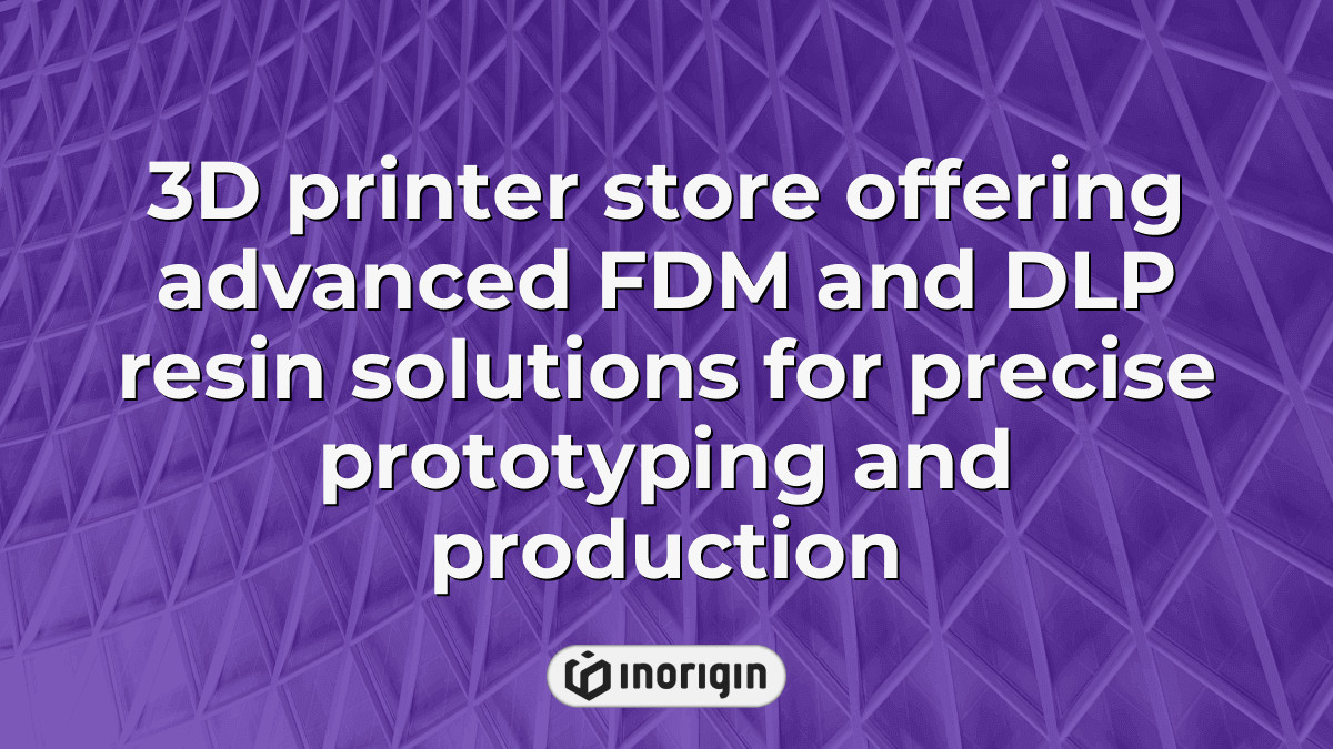 3d Printer Store Offering Advanced FDM And DLP Resin Solutions For ...