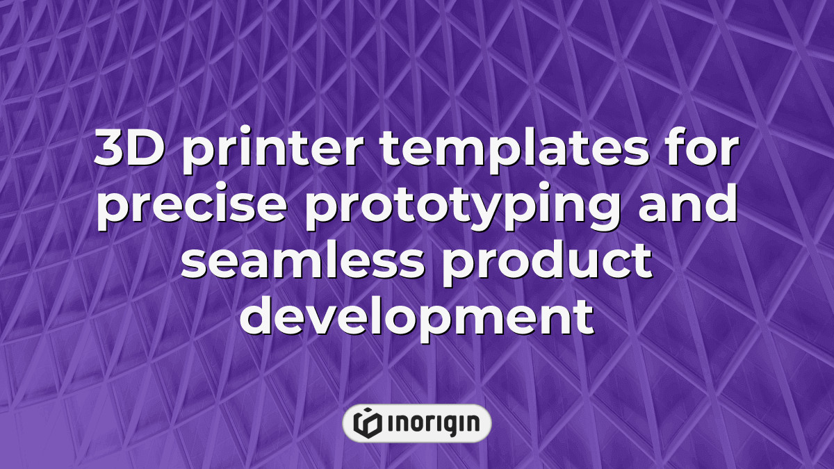 3d Printer Templates For Precise Prototyping And Seamless Product ...