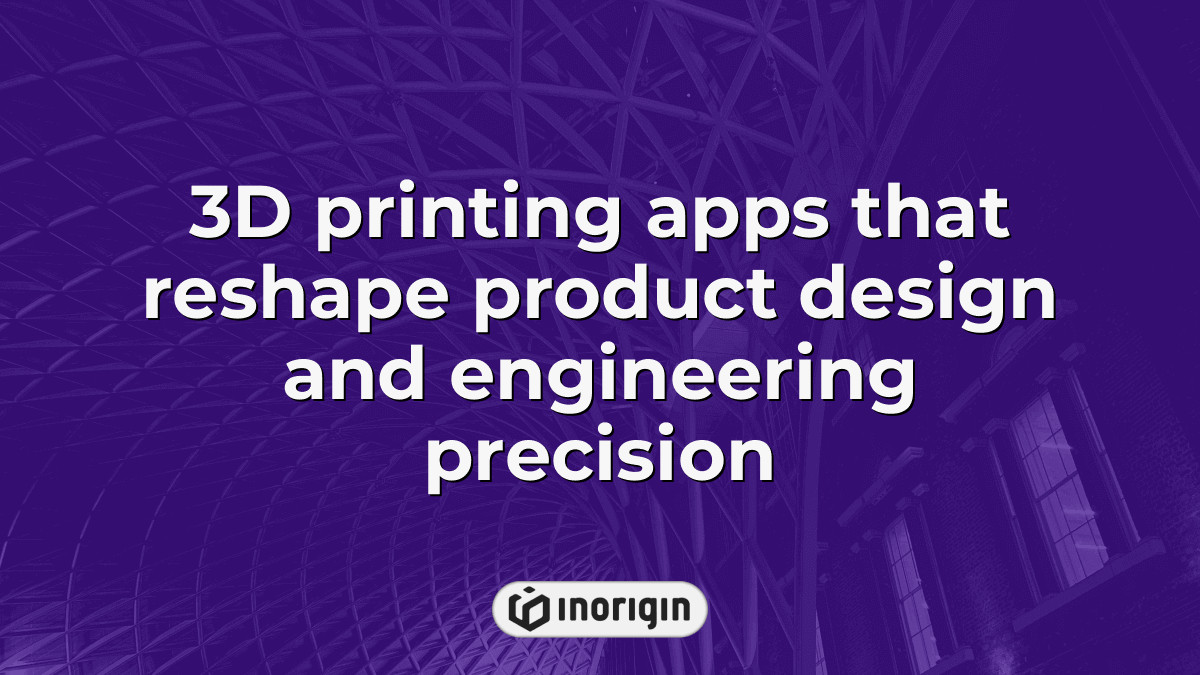 3d Printing Apps That Reshape Product Design And Engineering Precision