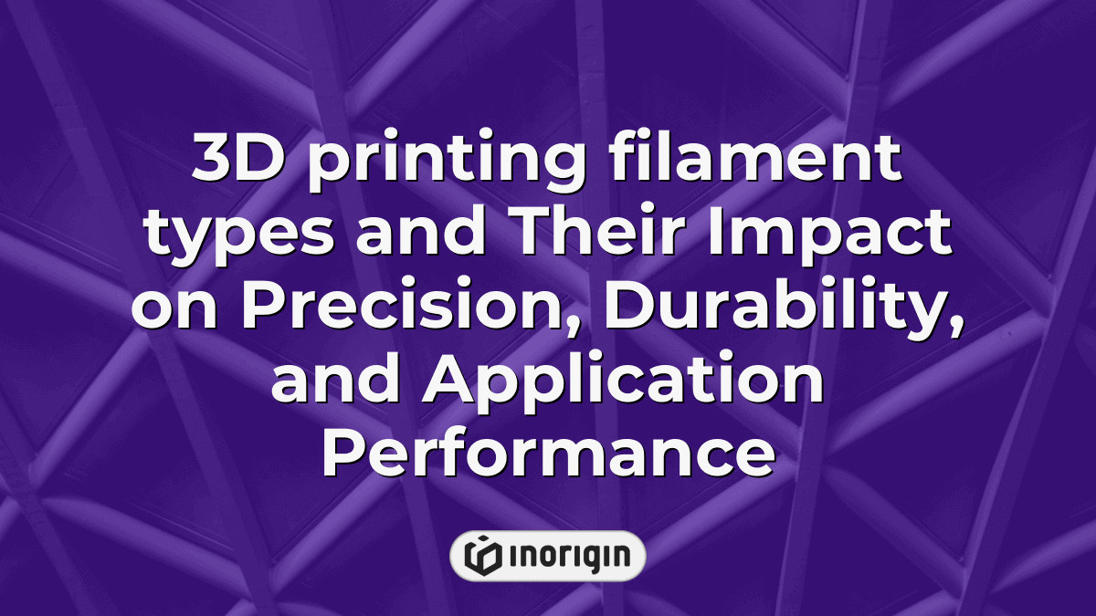 3d Printing Filament Types And Their Impact On Precision, Durability ...