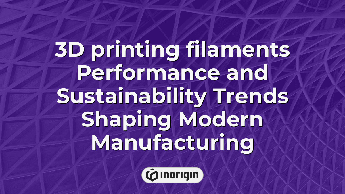 3d Printing Filaments Performance And Sustainability Trends Shaping ...