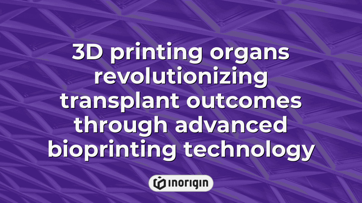 3d Printing Organs Revolutionizing Transplant Outcomes Through Advanced ...