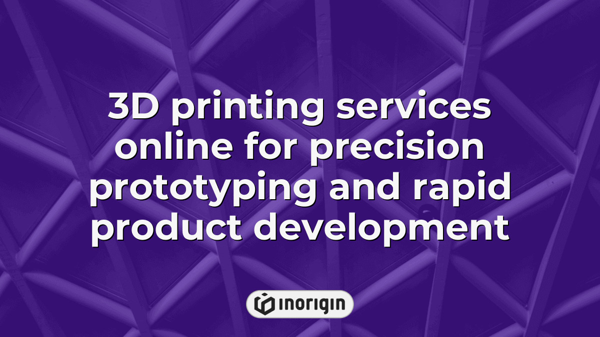 3d Printing Services Online For Precision Prototyping And Rapid Product Development