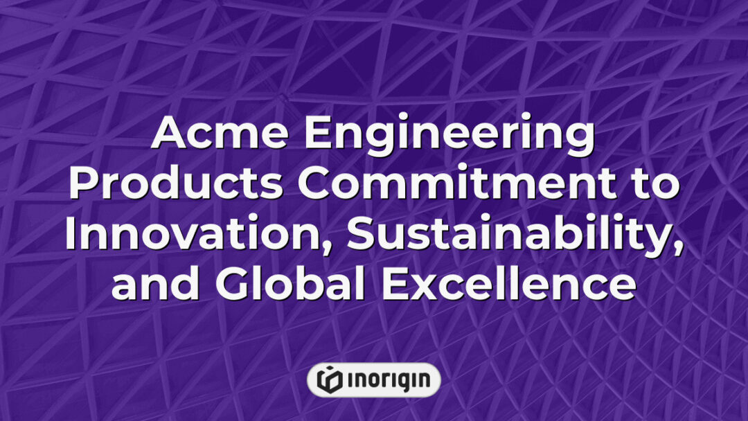 Acme Engineering Products Commitment To Innovation, Sustainability, And ...