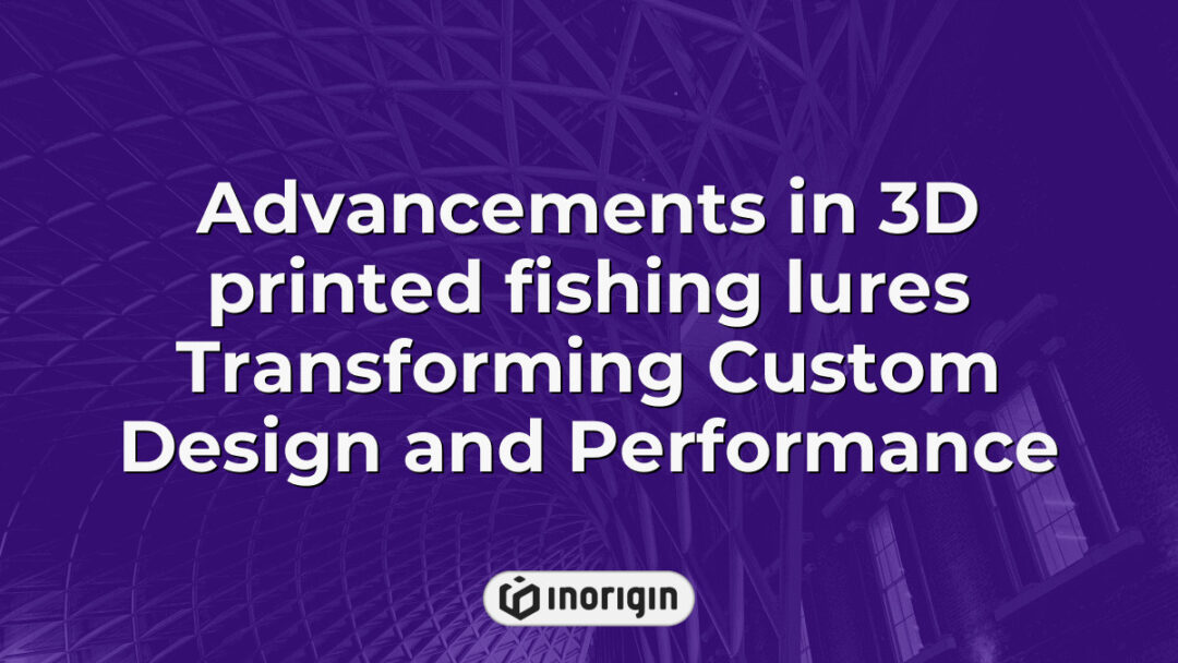 Advancements In 3d Printed Fishing Lures Transforming Custom Design And ...