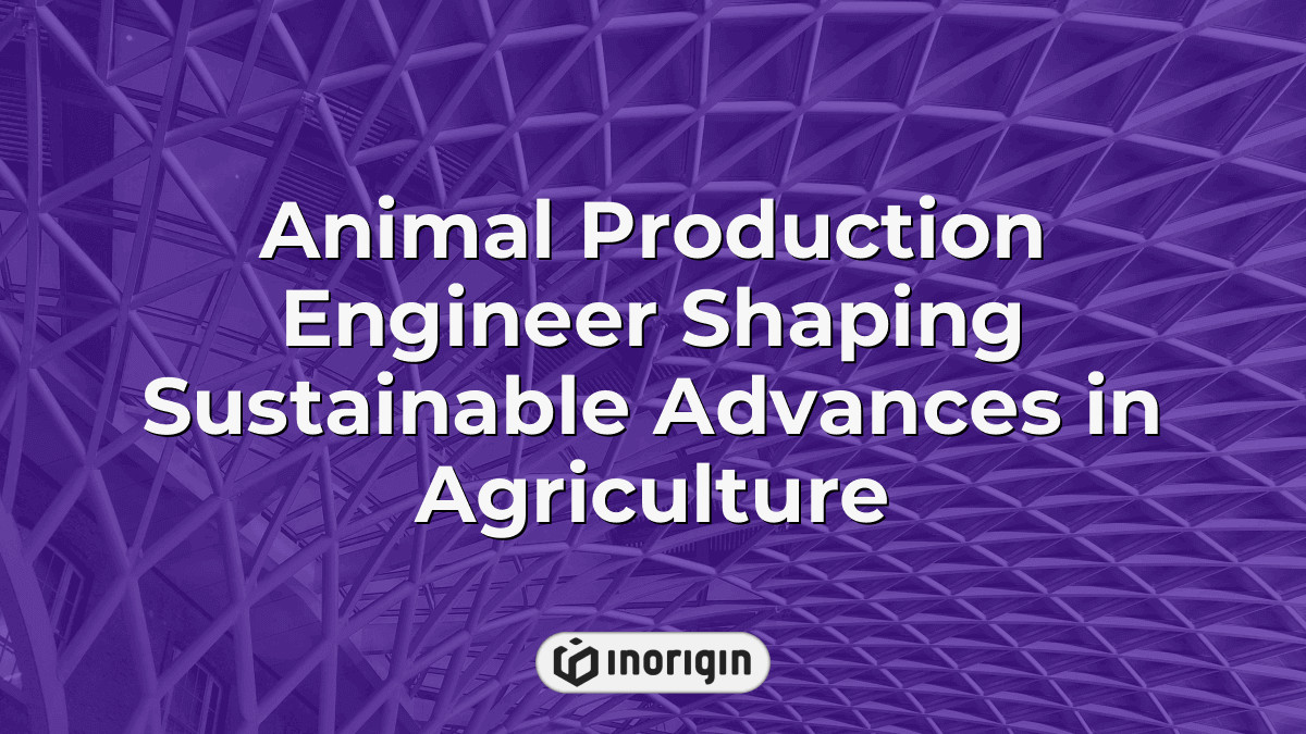 Animal Production Engineer Shaping Sustainable Advances In Agriculture