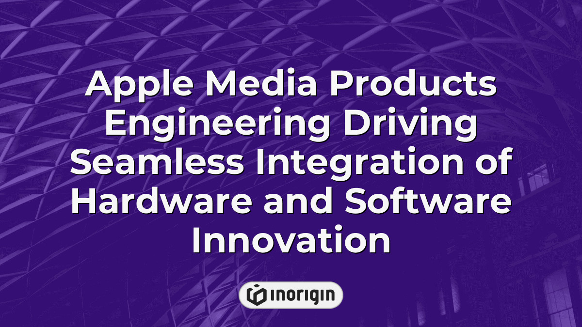 Apple Media Products Engineering Driving Seamless Integration Of ...