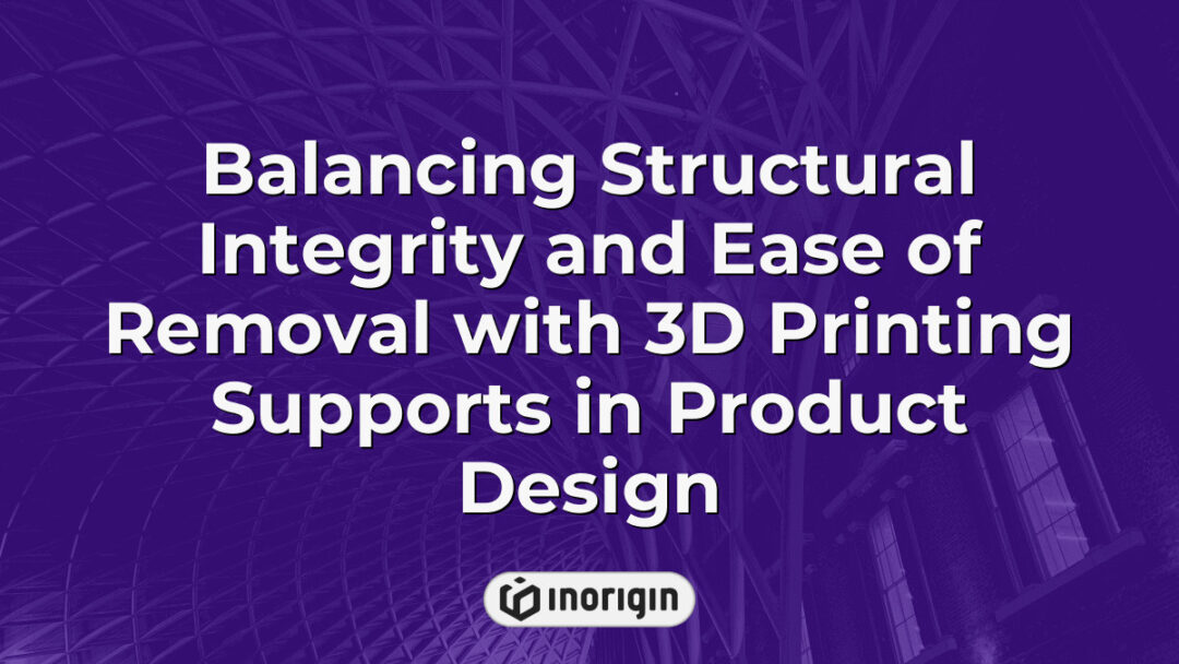 Balancing Structural Integrity And Ease Of Removal With 3d Printing ...