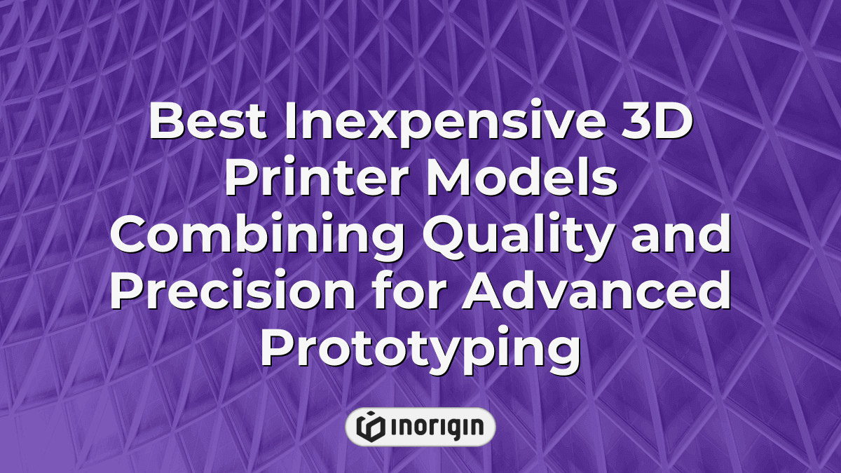 Best Inexpensive 3d Printer Models Combining Quality And Precision For ...