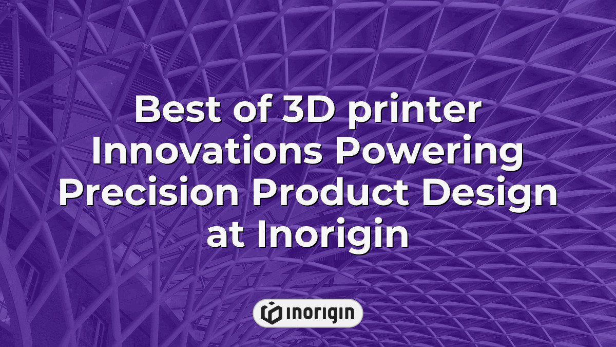 Best Of 3d Printer Innovations Powering Precision Product Design At ...