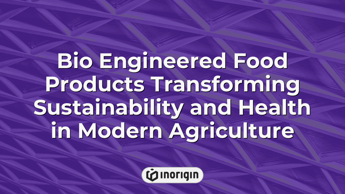 Bio Engineered Food Products Transforming Sustainability And Health In ...