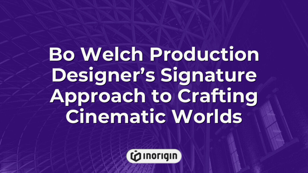 Bo Welch Production Designer’s Signature Approach To Crafting Cinematic ...