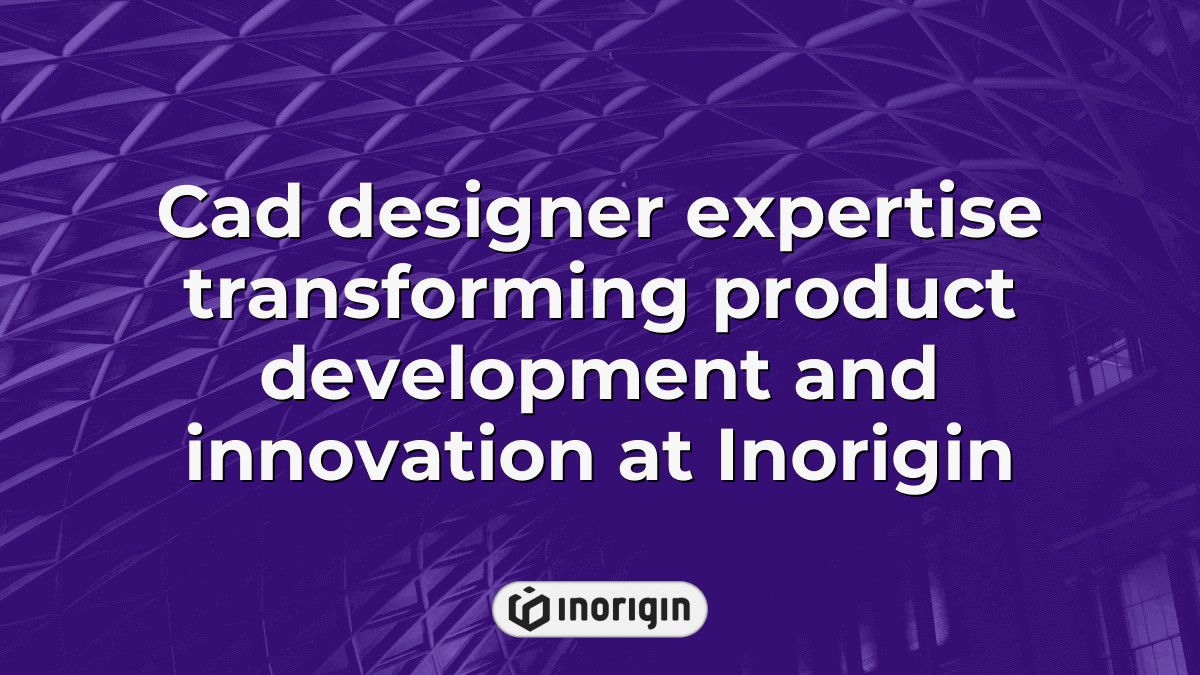 Cad Designer Expertise Transforming Product Development And Innovation ...