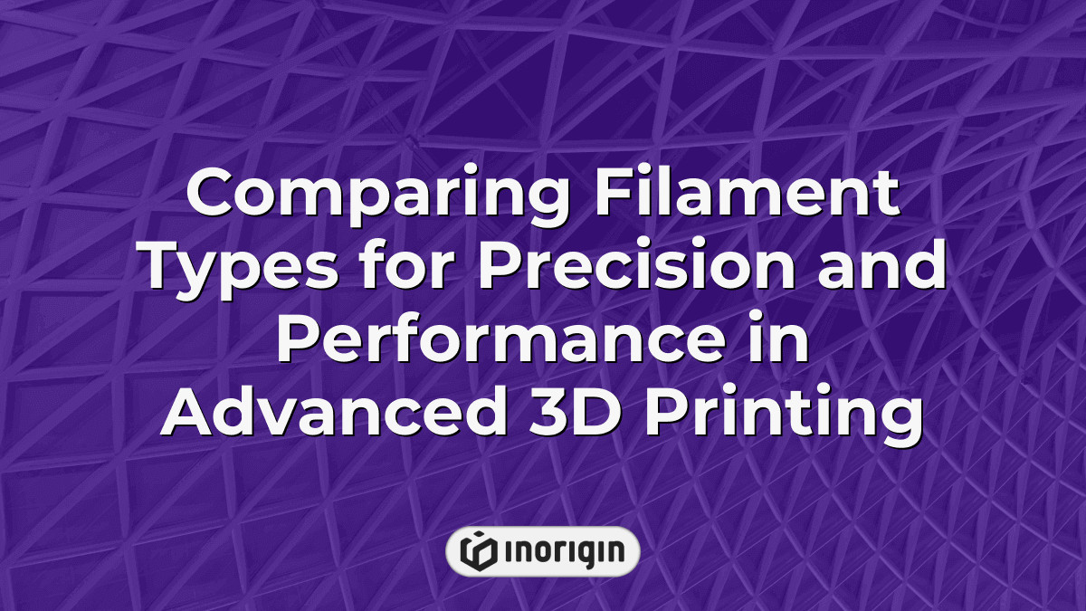 Comparing Filament Types For Precision And Performance In Advanced 3D ...
