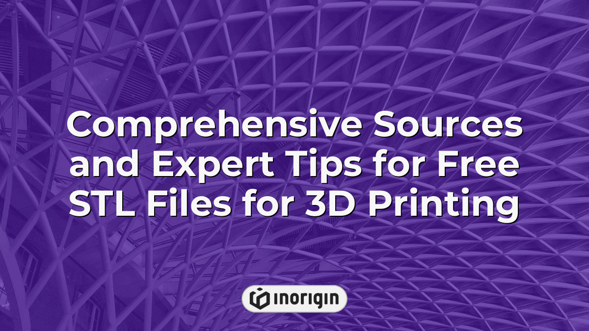 Comprehensive Sources And Expert Tips For Free STL Files For 3D Printing
