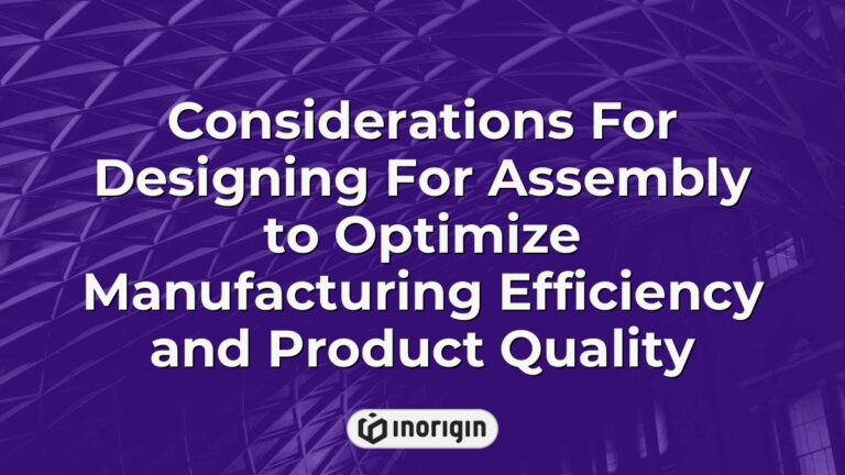 Considerations For Designing For Assembly To Optimize Manufacturing ...