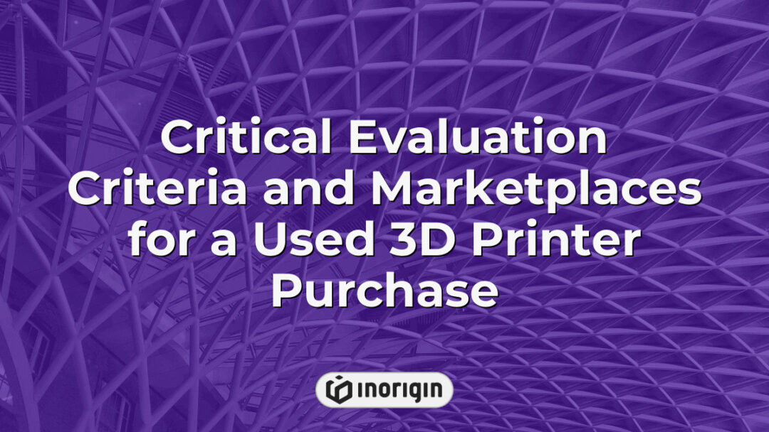 Critical Evaluation Criteria And Marketplaces For A Used 3d Printer ...