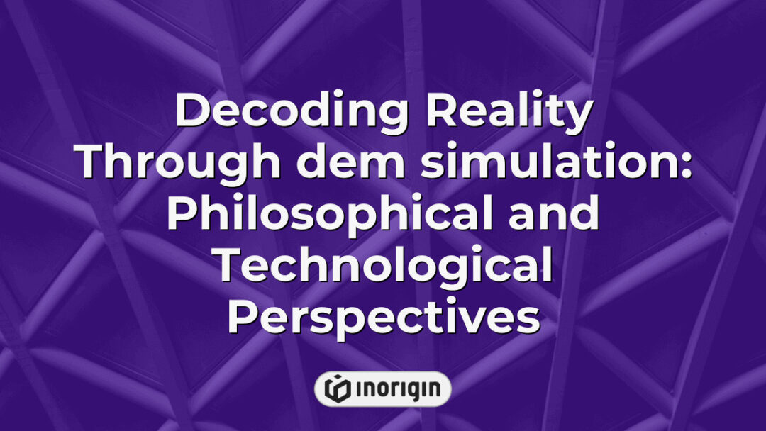 Decoding Reality Through Dem Simulation: Philosophical And ...