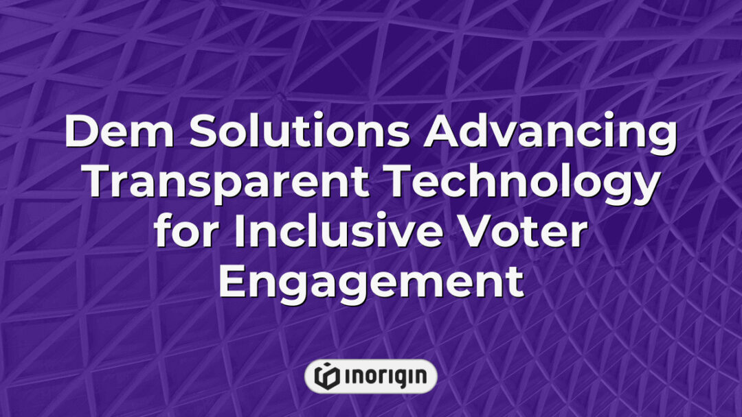 Dem Solutions Advancing Transparent Technology For Inclusive Voter ...