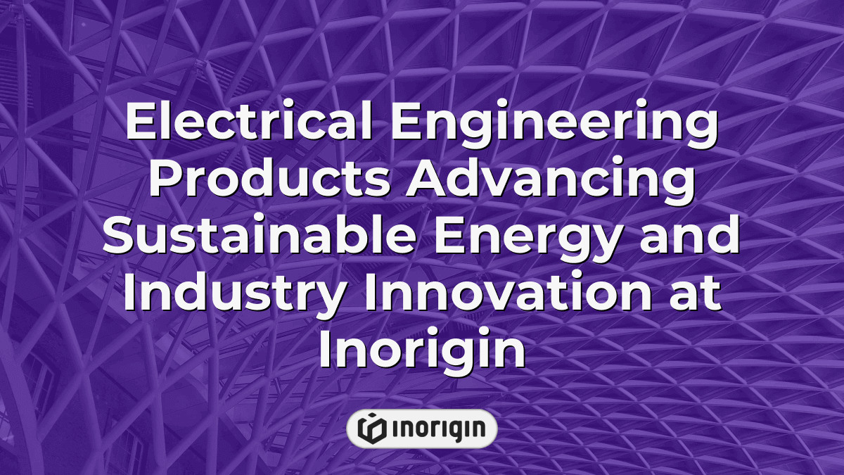 Electrical Engineering Products Advancing Sustainable Energy And ...