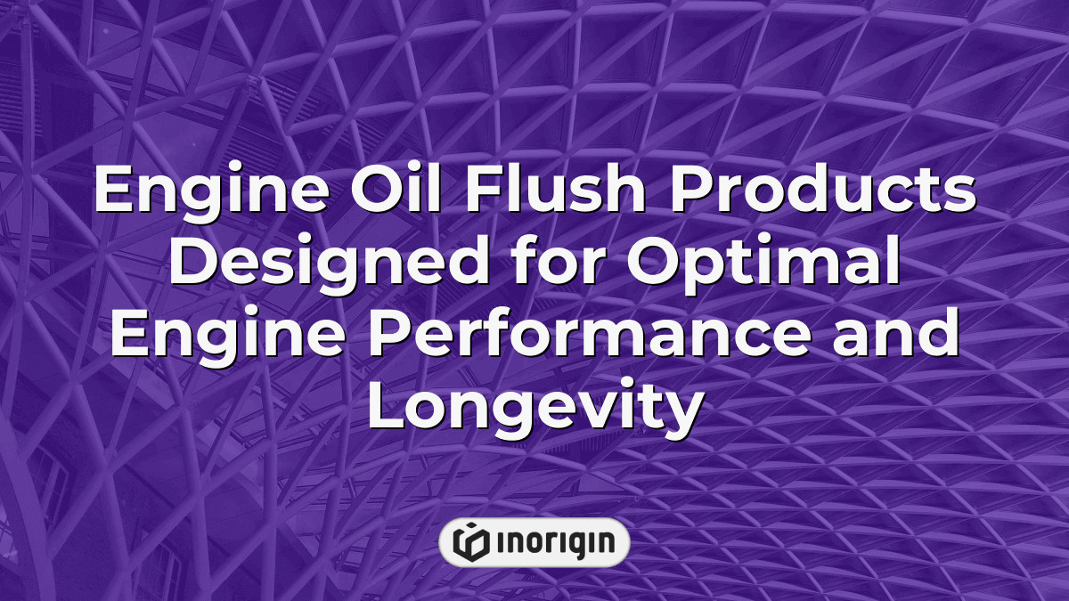 Engine Oil Flush Products Designed For Optimal Engine Performance And ...