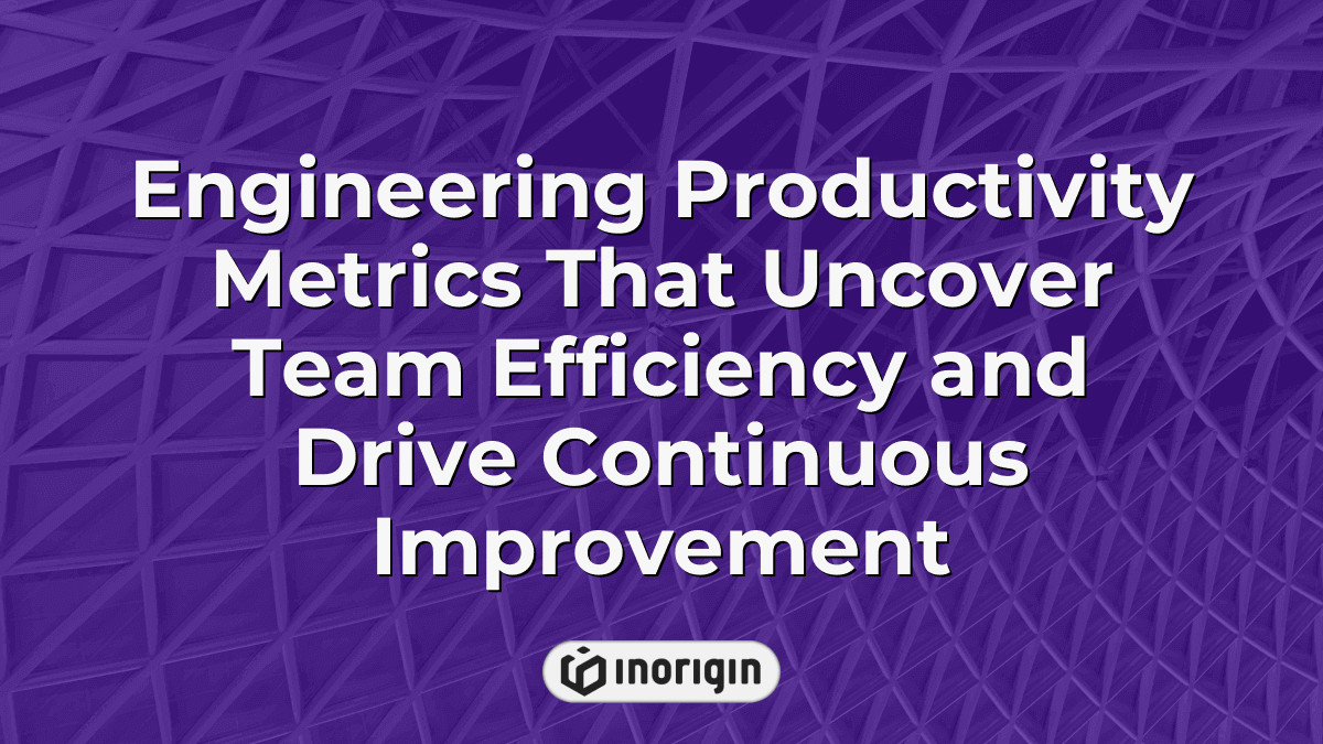 Engineering Productivity Metrics That Uncover Team Efficiency And Drive Continuous Improvement