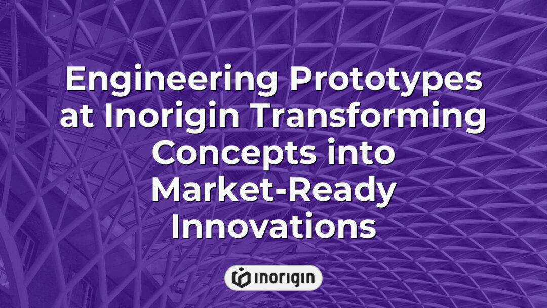 Engineering Prototypes At Inorigin Transforming Concepts Into Market ...