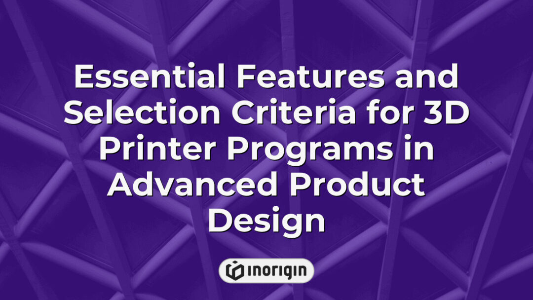 Essential Features And Selection Criteria For 3d Printer Programs In ...
