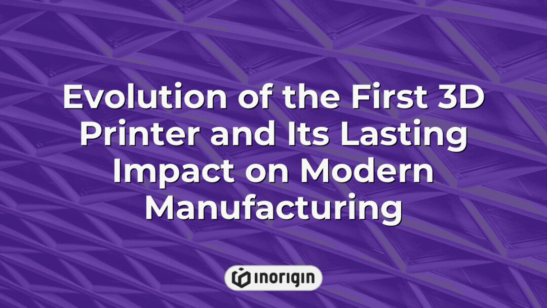 Evolution Of The First 3d Printer And Its Lasting Impact On Modern ...