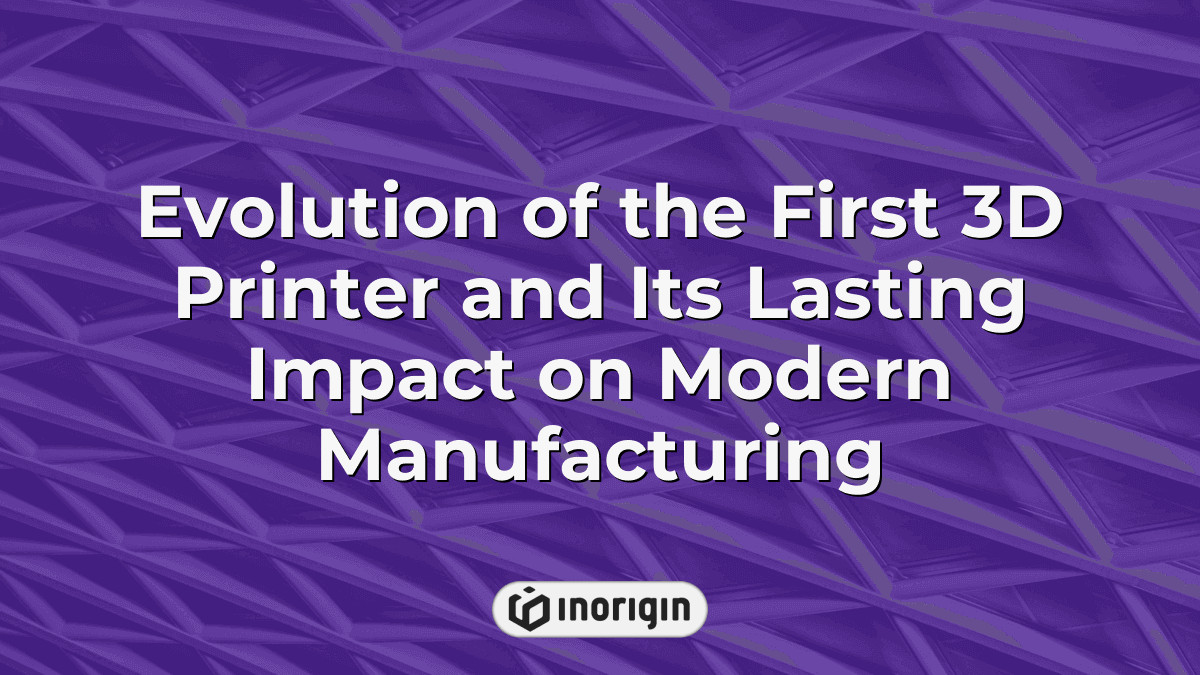 Evolution Of The First 3d Printer And Its Lasting Impact On Modern Manufacturing
