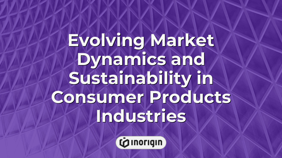 Evolving Market Dynamics And Sustainability In Consumer Products Industries