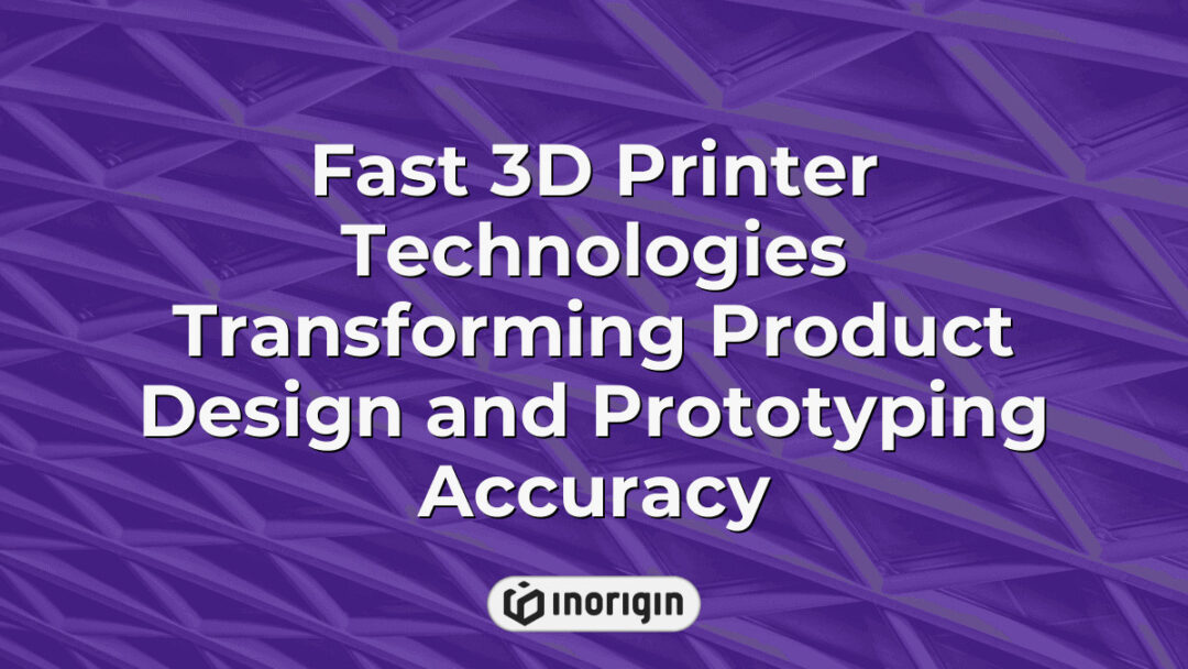 Fast 3d Printer Technologies Transforming Product Design And Prototyping Accuracy