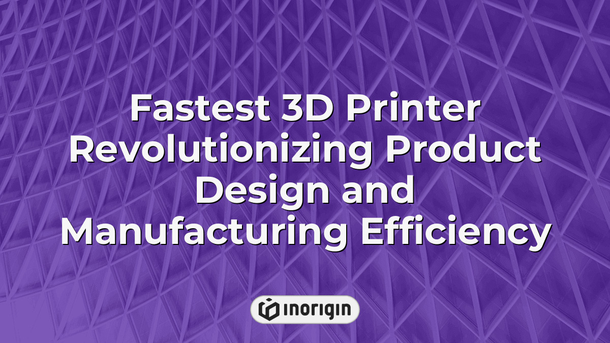 Fastest 3d Printer Revolutionizing Product Design And Manufacturing ...