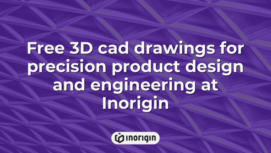 Free 3d Cad Drawings For Precision Product Design And Engineering At Inorigin
