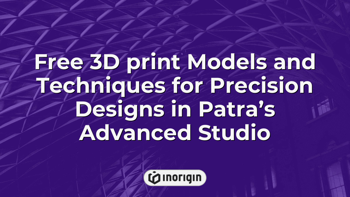 Free 3d Print Models And Techniques For Precision Designs In Patra's ...