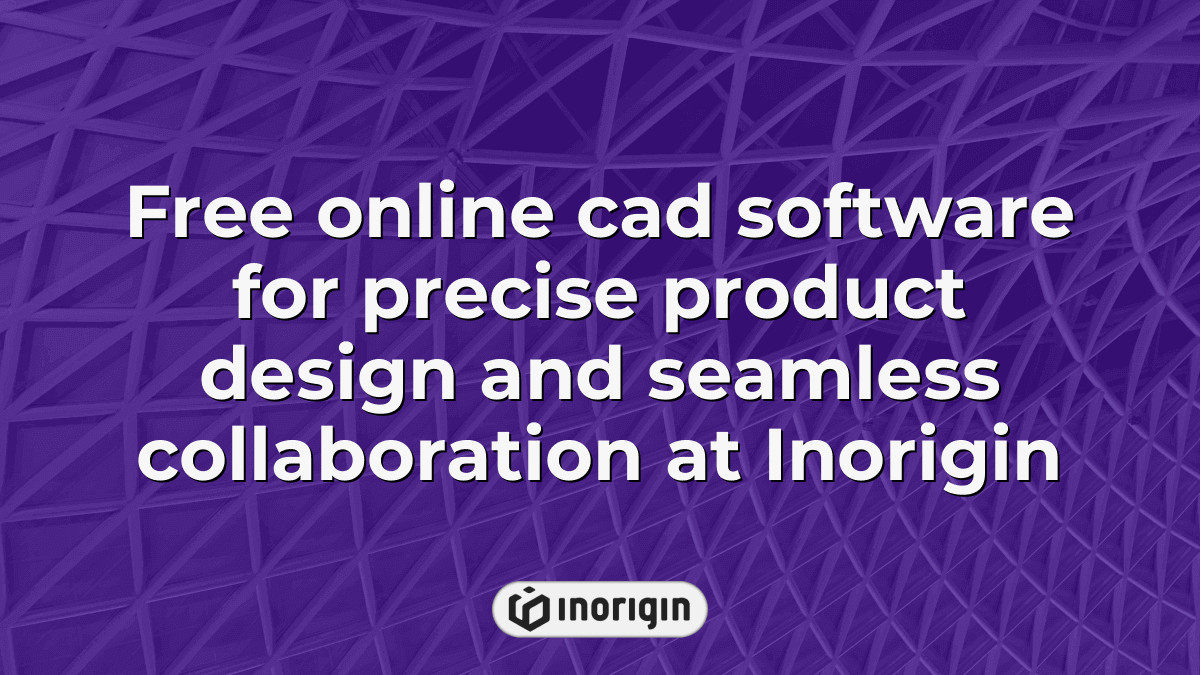 Free Online Cad Software For Precise Product Design And Seamless ...