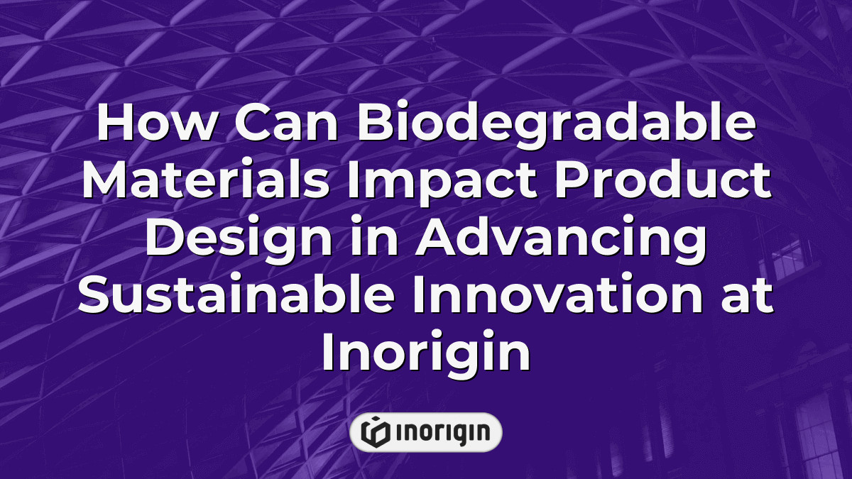 How Can Biodegradable Materials Impact Product Design In Advancing ...