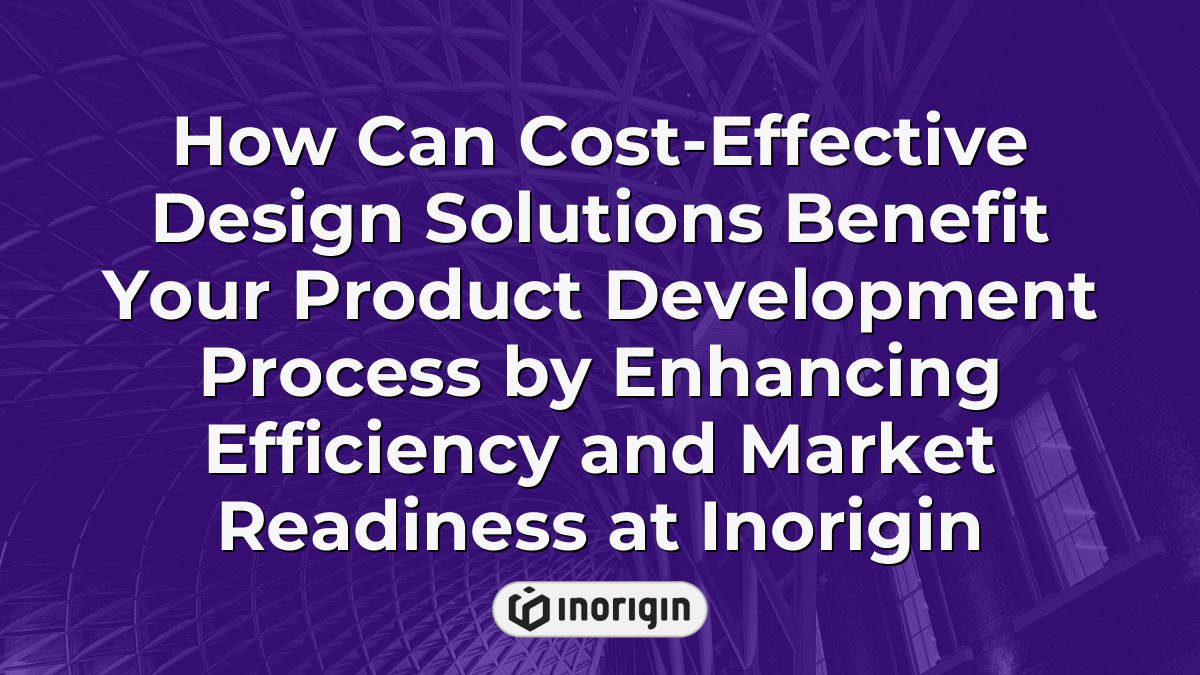 How Can Cost-Effective Design Solutions Benefit Your Product ...