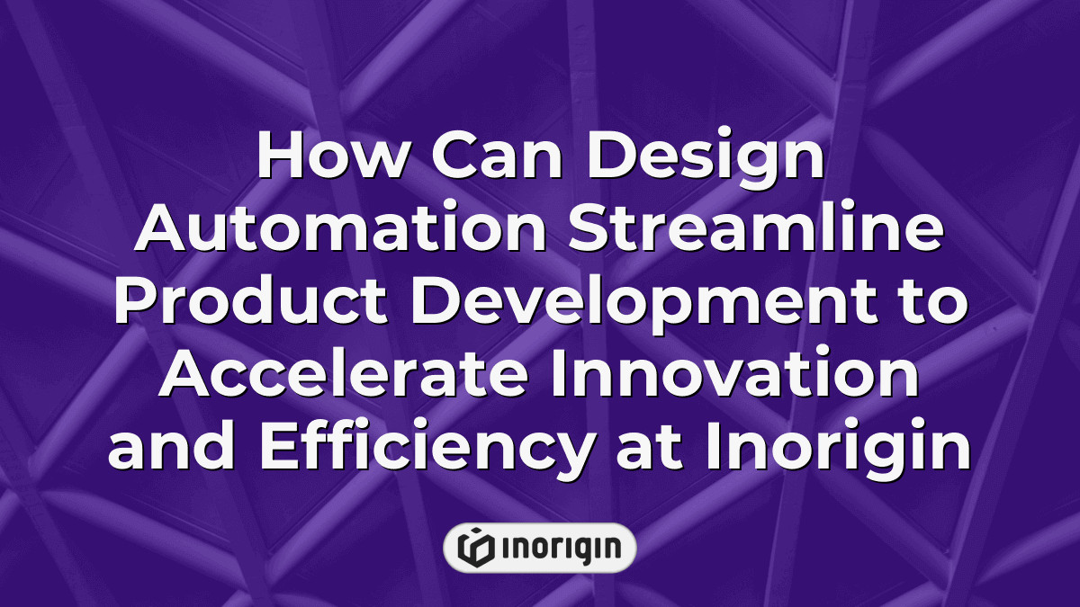 How Can Design Automation Streamline Product Development To Accelerate ...