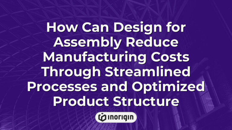 How Can Design For Assembly Reduce Manufacturing Costs Through ...
