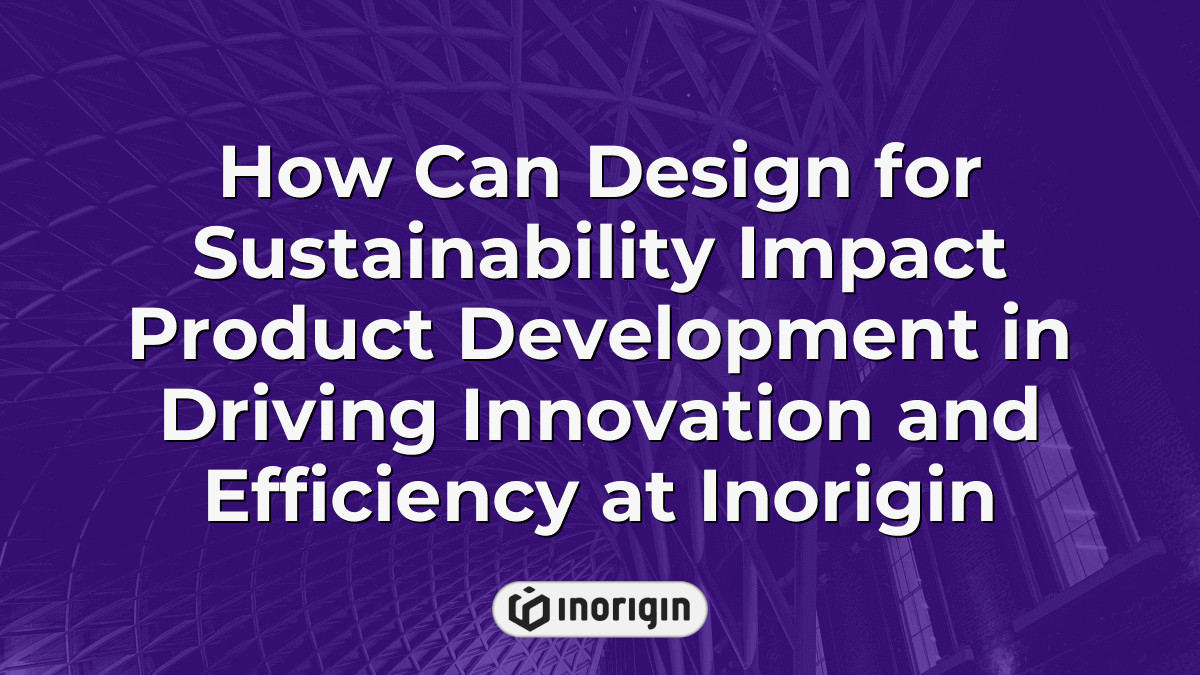 How Can Design For Sustainability Impact Product Development In Driving ...